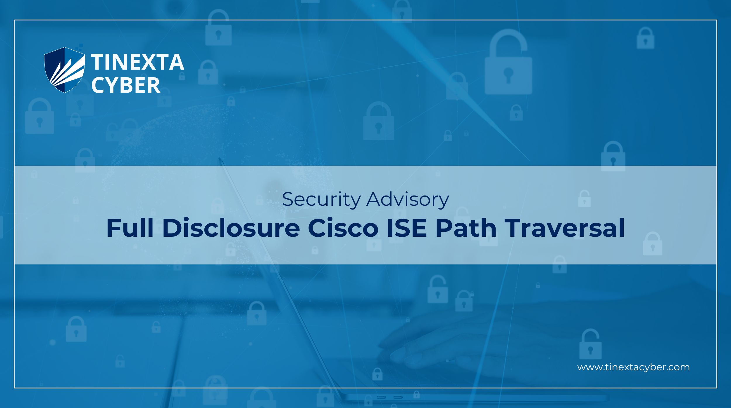 Tinexta Cyber - Security Advisory: Full Disclosure Cisco ISE Path Traversal