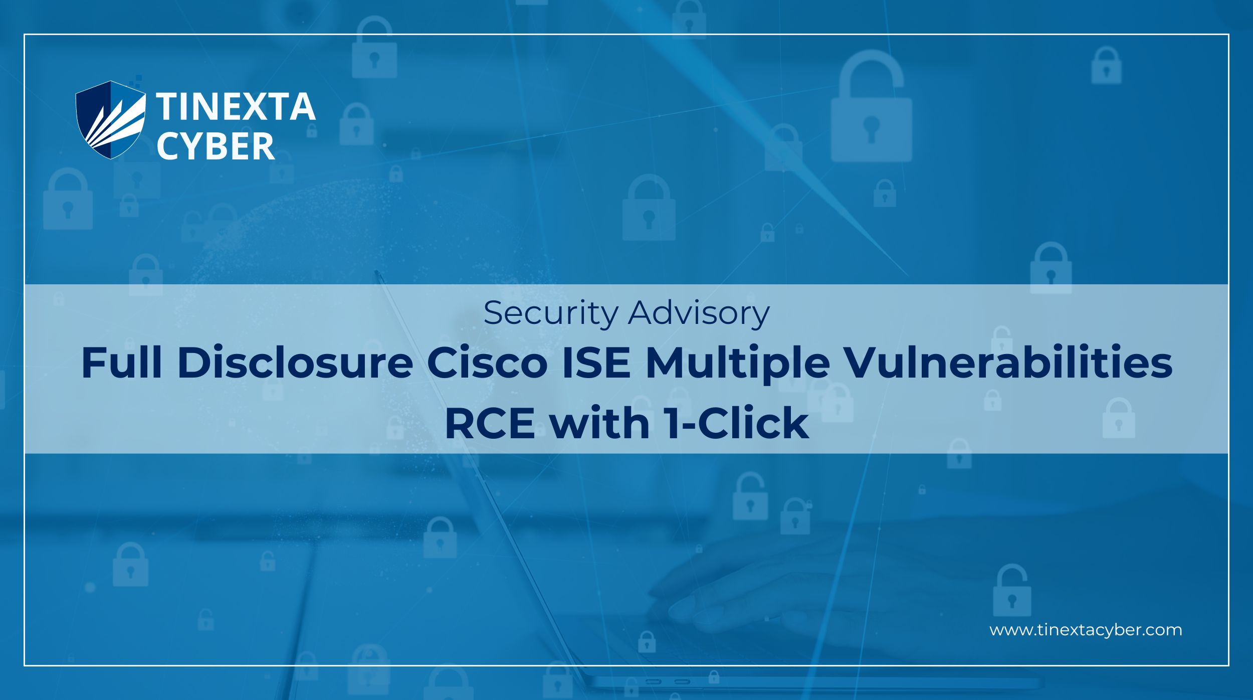 Tinexta Cyber - Security Advisory: Full Disclosure Cisco ISE Multiple Vulnerabilities RCE with 1 ...